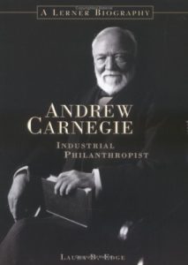 Andrew Carnegie: Industrial Philanthropist – LauraEdge.com